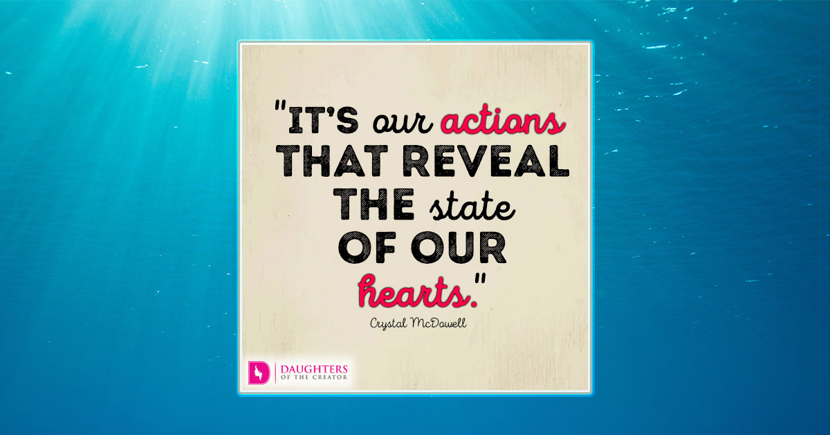 FB_It’s our actions that reveal the state of our hearts. - Daughters of ...