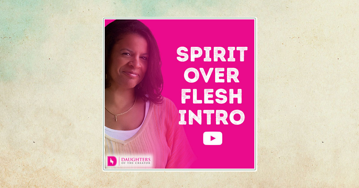 Video Blog - Spirit over Flesh Intro - Daughters of the Creator