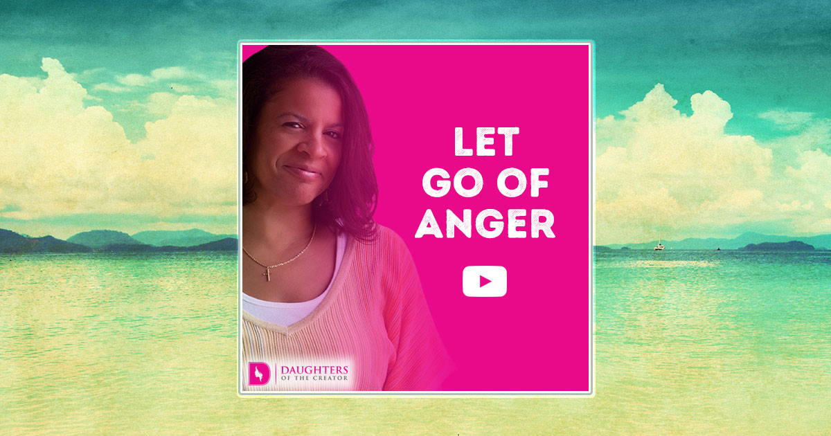 Video Blog - Let Go of Anger - Daughters of the Creator
