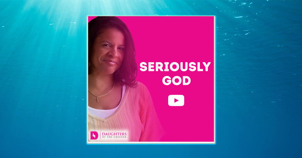 Video Blog - Seriously God - Daughters of the Creator