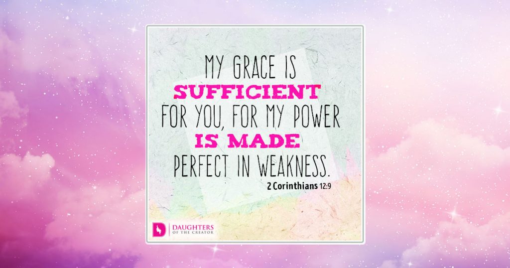 My grace is sufficient for you, for my power is made perfect in ...