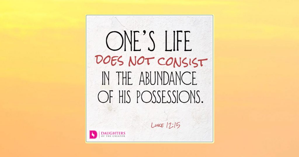 one’s life does not consist in the abundance of his possessions ...